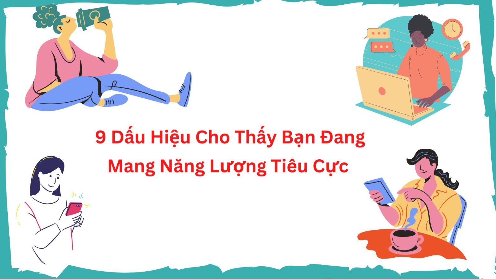 9 Dấu Hiệu Cho Thấy Bạn Đang Mang Năng Lượng Tiêu Cực